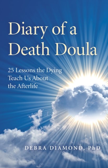 Diary of a Death Doula - 25 Lessons the Dying Teach Us About the ...