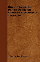 Diary Of Gaspar De Portola During The California Expedition Of 1769 ...