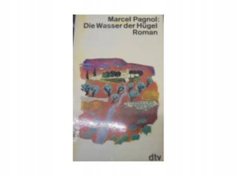 Die Wasser der Hugel Roman - Pagnol Marcel | Książka w Empik