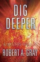 Dig Deeper: A Mystery Thriller - Gray Robert A. | Książka w Empik