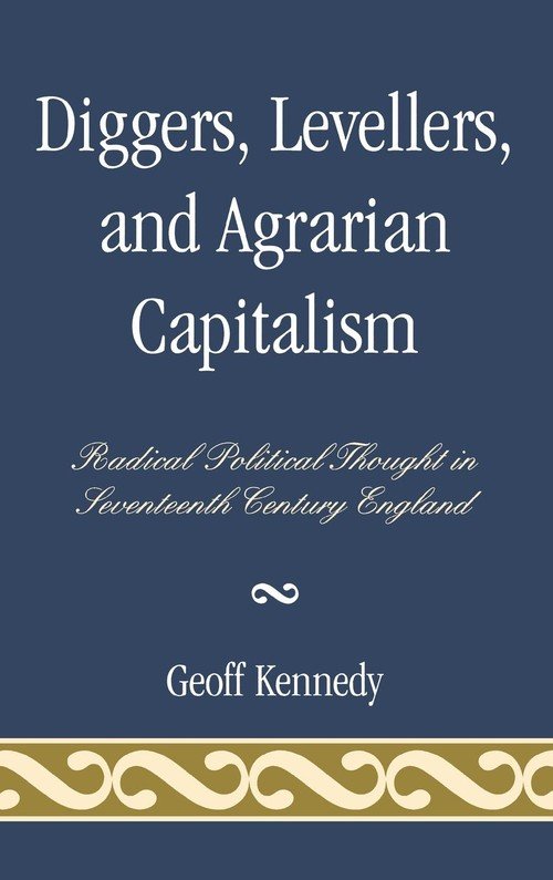 Diggers, Levellers, and Agrarian Capitalism - Kennedy Geoff | Książka w ...