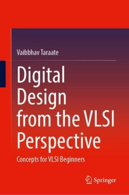 Digital Design From The Vlsi Perspective Concepts For Vlsi Beginners Vaibbhav Taraate 