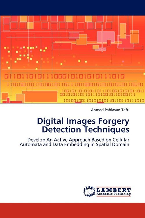 Digital Images Forgery Detection Techniques - Pahlavan Tafti Ahmad ...