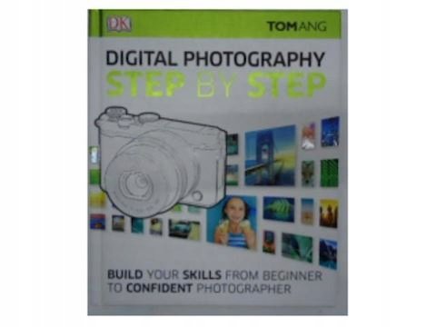 Digital Photography Step by Step: Build Your Skills From Beginner to ...