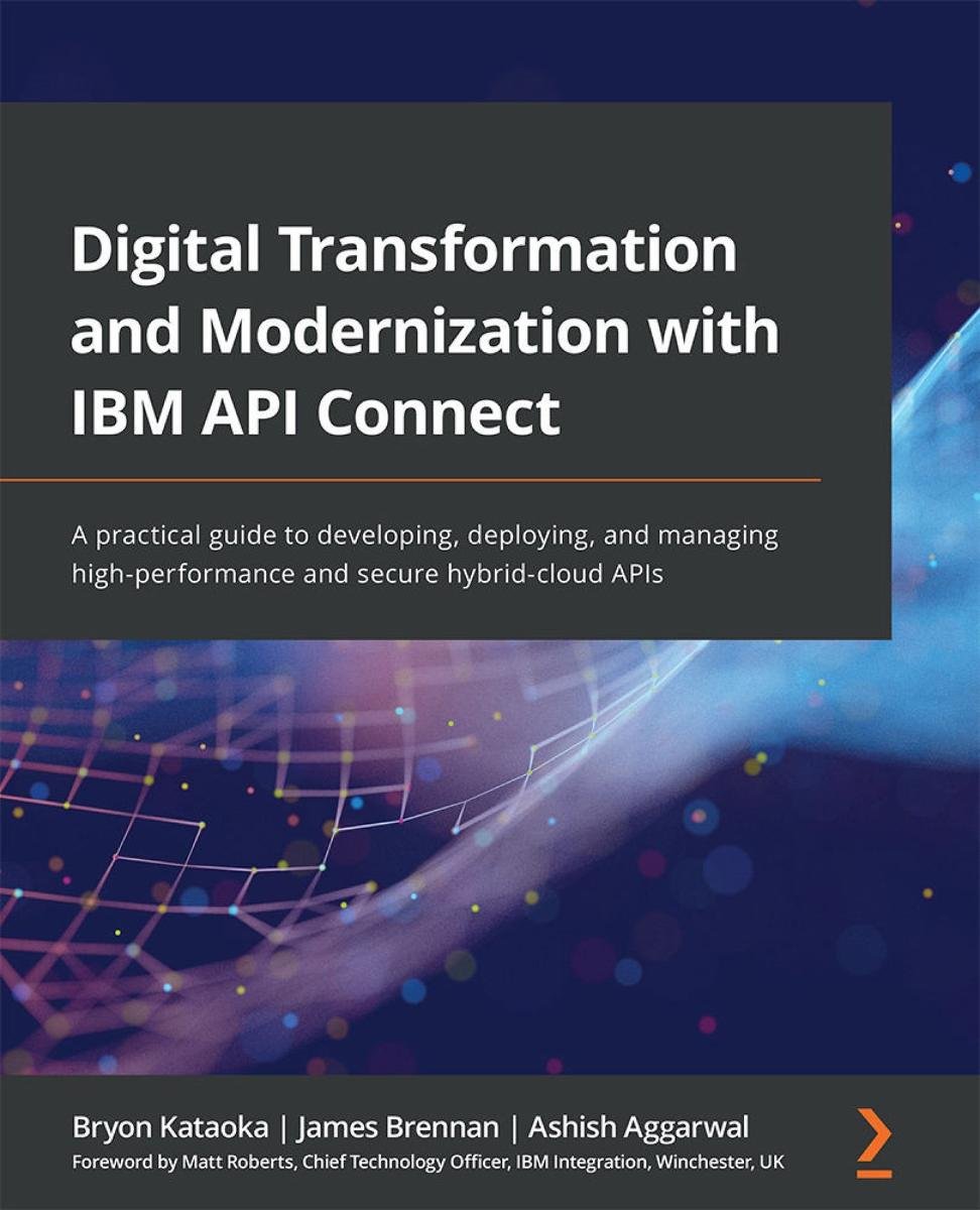 Digital Transformation and Modernization with IBM API Connect - ebook ...