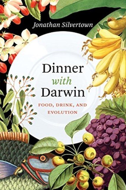 Dinner with Darwin: Food, Drink, and Evolution - Jonathan Silvertown ...