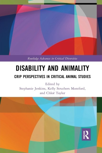 Disability and Animality. Crip Perspectives in Critical Animal Studies ...