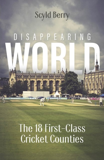 Disappearing World: Our 18 First Class Cricket Counties - Pitch ...