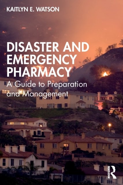Disaster and Emergency Pharmacy: A Guide to Preparation and Management ...