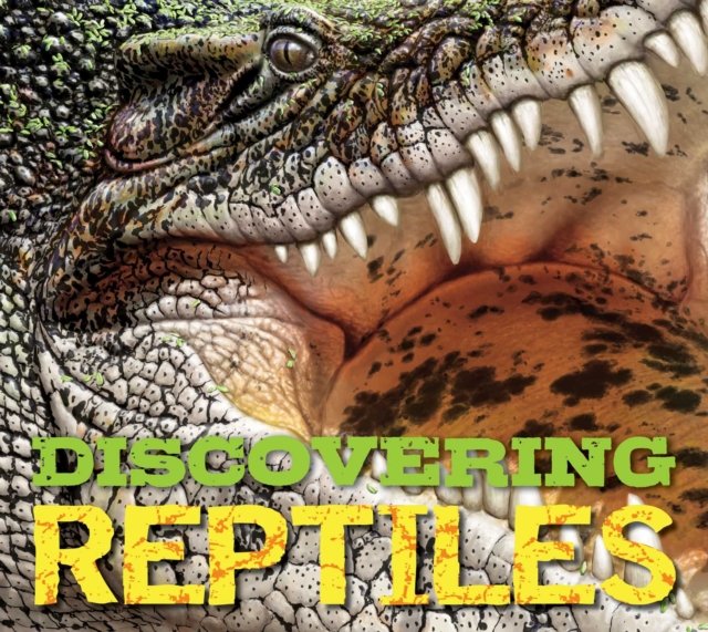 Discovering Reptiles: The Ultimate Handbook to the Reptiles of the ...