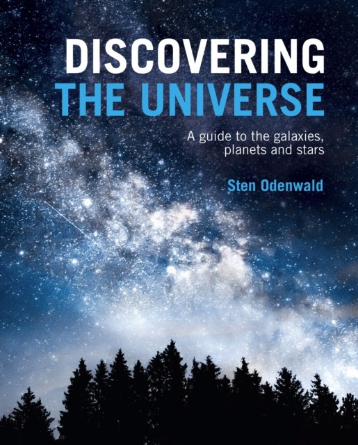 Discovering The Universe: A Guide to the Galaxies, Planets and Stars ...