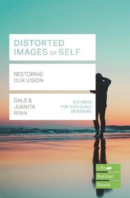 Distorted images of Self (Lifebuilder Study Guides): Restoring our ...