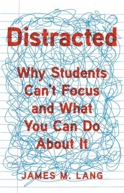 Distracted: Why Students Cant Focus and What You Can Do About It ...