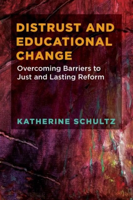Distrust and Educational Change: Overcoming Barriers to Just and ...