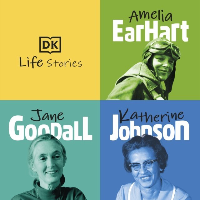 DK Life Stories. Amelia Earhart, Jane Goodall, Katherine Johnson ...