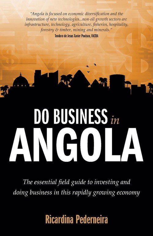 Do Business in Angola - the essential field guide to investing and ...