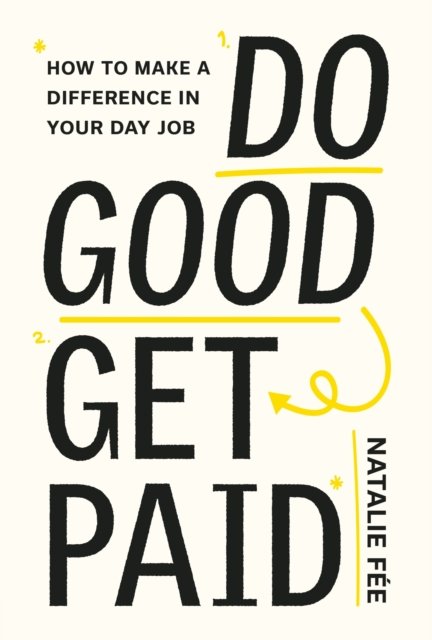 Do Good, Get Paid: How to Make a Difference in Your Day Job - Natalie ...