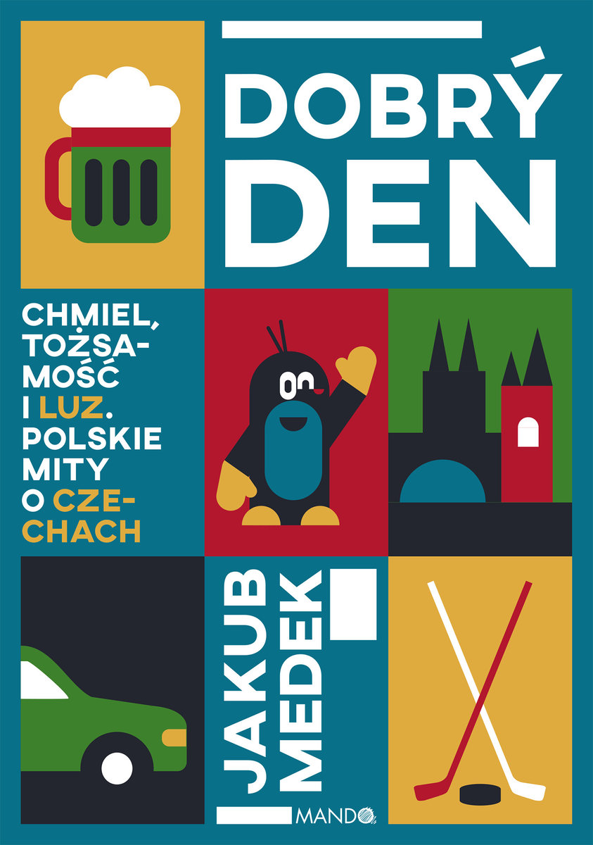 Dobrý den. Chmiel, tożsamość i luz. Polskie mity o Czechach - Medek ...