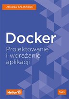 Docker. Projektowanie i wdrażanie aplikacji - ebook PDF - Jarosław Krochmalski | Ebook Sklep ...