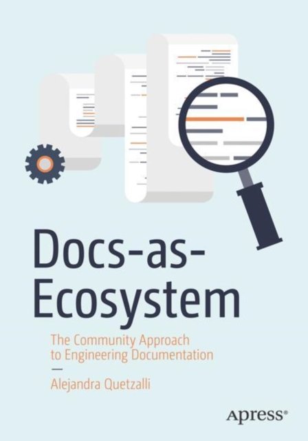 Docs-as-Ecosystem: The Community Approach to Engineering Documentation - Alejandra Quetzalli ...