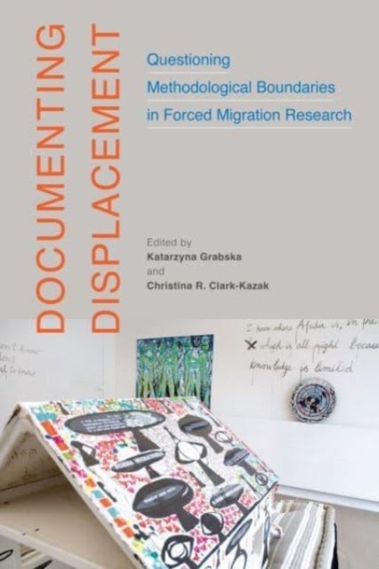 Documenting Displacement. Questioning Methodological Boundaries in Forced Migration Research ...