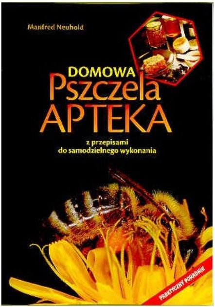 Domowa Pszczela Apteka z przepisami do samodzielnego wykonania - Manfred Neuhold | Książka w Empik