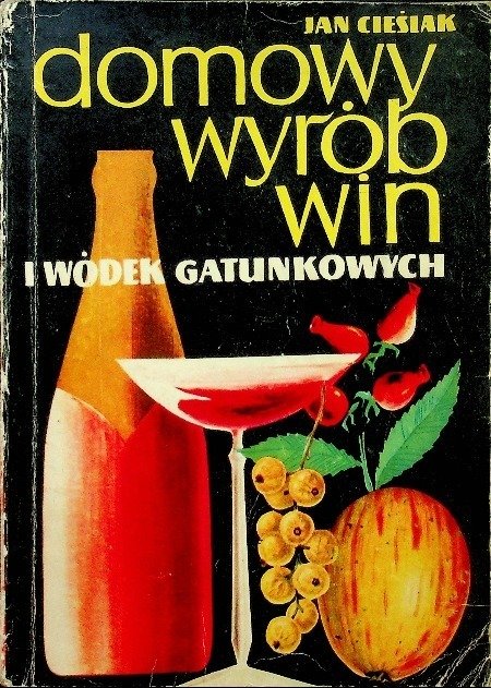 Domowy wyrób win i wódek gatunkowych - Cieślak Jan | Książka w Empik