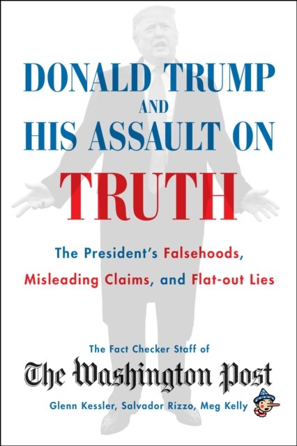 Donald Trump and His Assault on Truth: The Presidents Falsehoods ...