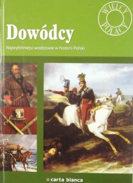 Dowódcy Najwybitniejsi wodzowie w historii Polski - W opisie | Książka ...
