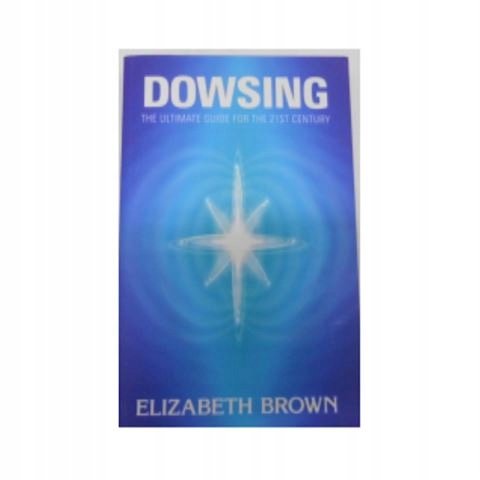 Dowsing: The Ultimate Guide for the 21st Century - Browning Elizabeth ...