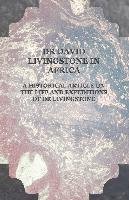 Dr David Livingstone in Africa - A Historical Article on the Life and ...