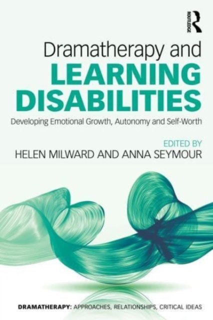 Dramatherapy and Learning Disabilities: Developing Emotional Growth ...