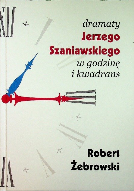 Dramaty Jerzego Szaniawskiego w godzinę i kwadrans - W opisie | Książka ...