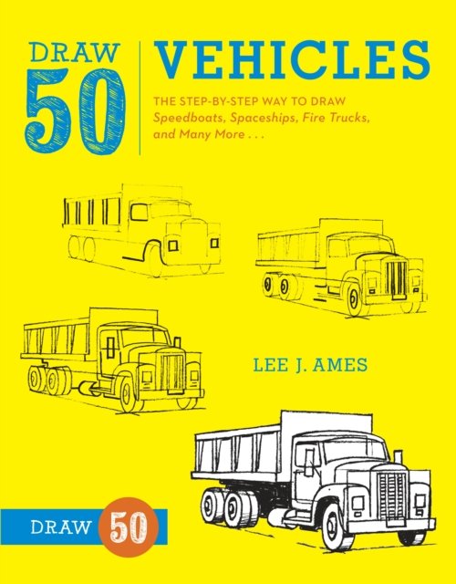 Draw 50 Vehicles: The Step-by-Step Way to Draw Speedboats, Spaceships ...
