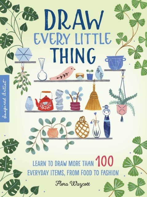 Draw Every Little Thing: Learn to draw more than 100 everyday items ...