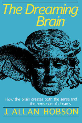 Dreaming Brain: How the Brain Create Both the Sense and the Nonsense of ...