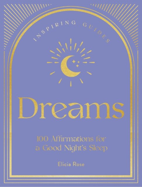 Dreams: 100 Affirmations for a Good Night's Sleep - Elicia Rose Trewick ...