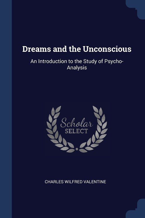Dreams and the Unconscious. An Introduction to the Study of Psycho ...