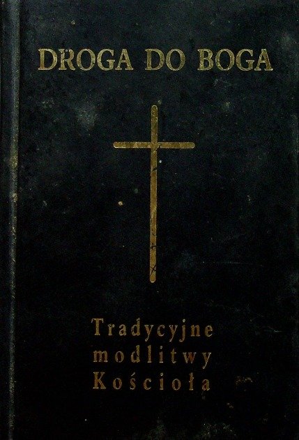 Droga do Boga Tradycyjne modlitwy Kościoła - W opisie | Książka w Empik