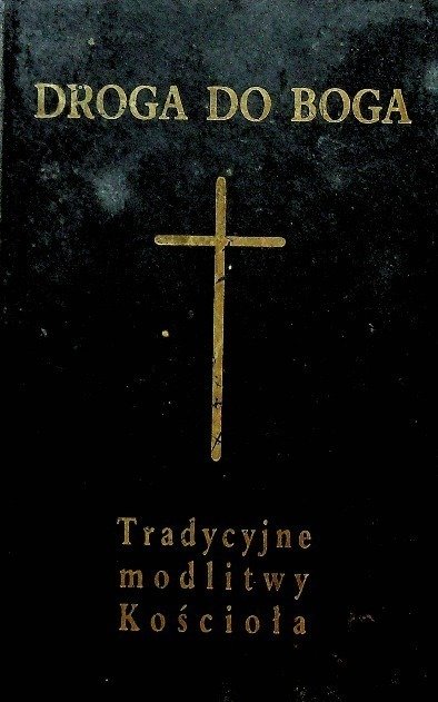 Droga do Boga Tradycyjne modlitwy Kościoła - Opracowanie zbiorowe | Książka w Empik