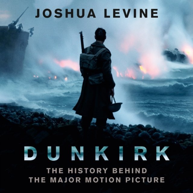 Dunkirk: The History Behind the Major Motion Picture - audiobook ...