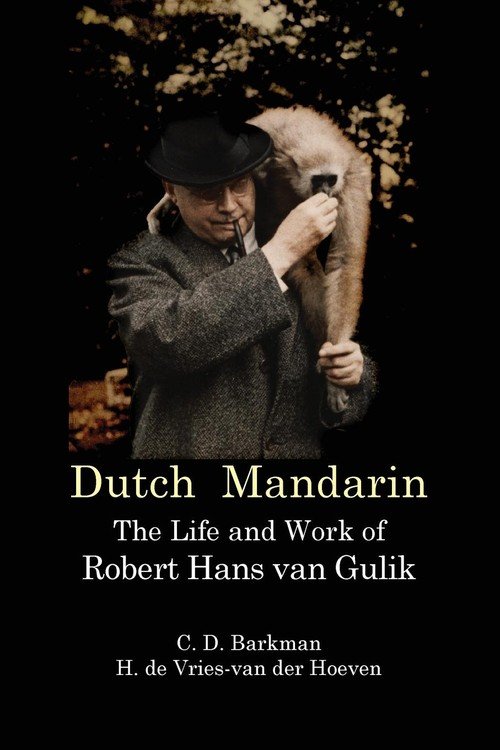 Dutch Mandarin: The Life and Work of Robert Hans Van Gulik - Vries-Van ...