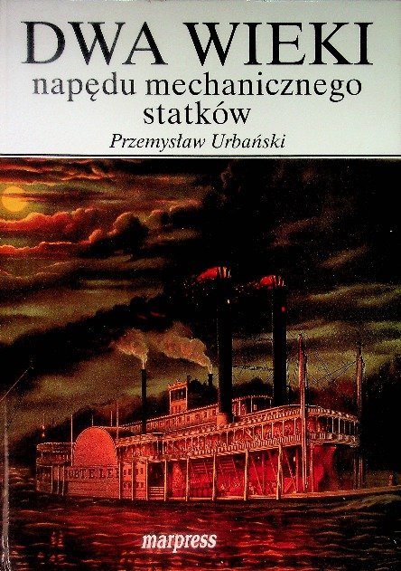 Dwa wieki napędu mechanicznego statków - Urbański Przemysław | Książka ...