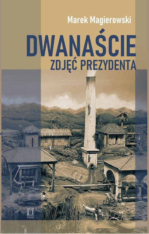 Dwanaście zdjęć prezydenta - Marek Magierowski - Magierowski Marek ...