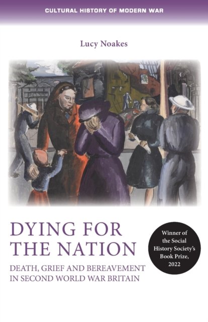 Dying for the Nation: Death, Grief and Bereavement in Second World War ...