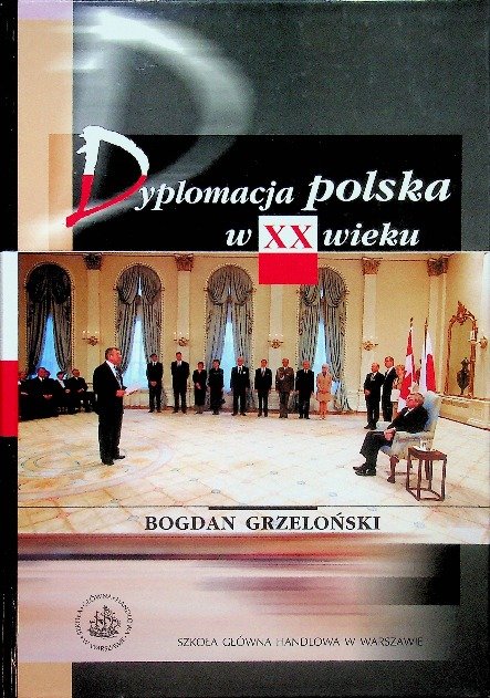 Dyplomacja polska w XX wieku - Grzeloński Bogdan | Książka w Empik