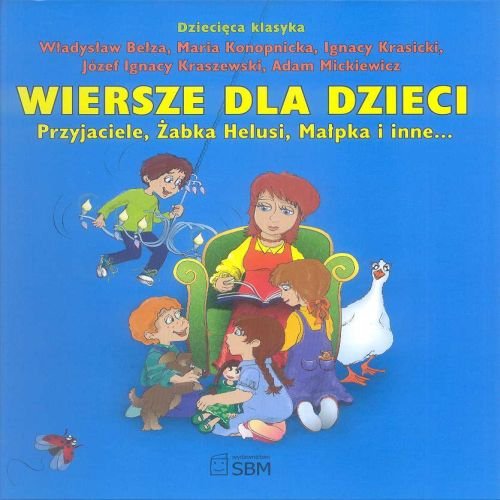 Dziecięca klasyka. Wiersze dla dzieci - Przyjaciele, Żabka Helusi ...
