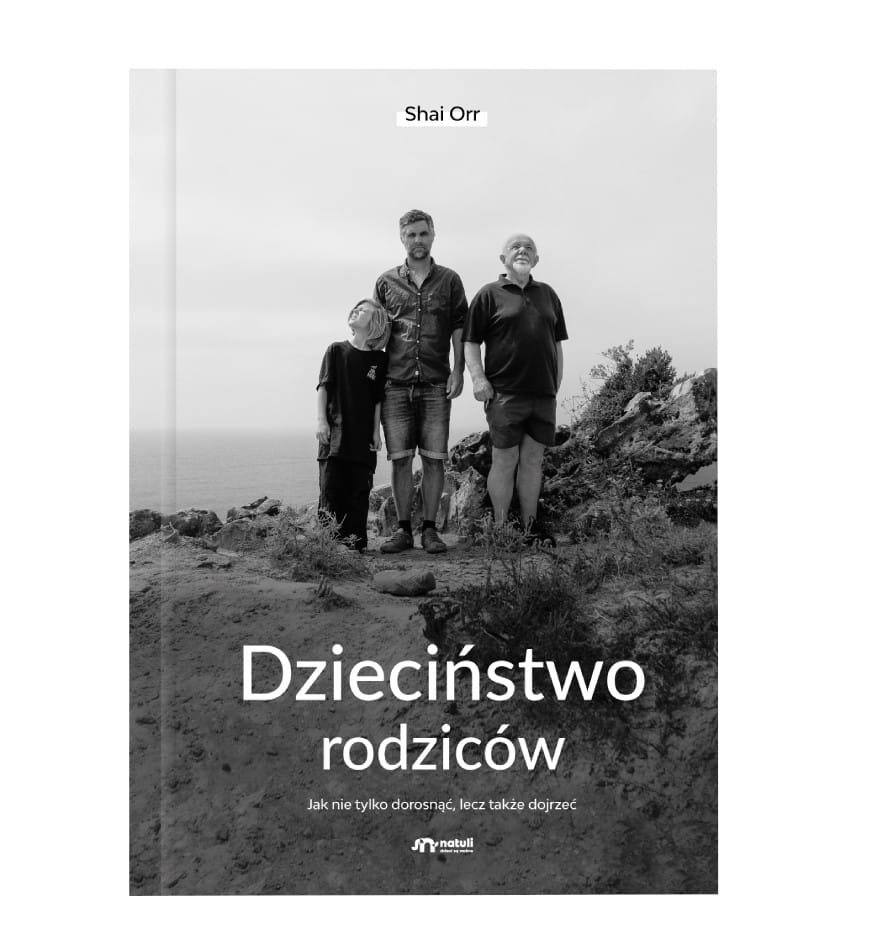 Dzieciństwo rodziców. Jak nie tylko dorosnąć, lecz także dojrzeć - Shai ...
