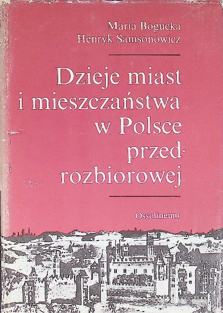 Dzieje miast i mieszkaństwa w polsce przed rozbiorowej - Bogucka Maria | Książka w Empik
