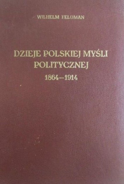 Dzieje Polskiej Myśli Politycznej 1864-1914, 1933 r. - Feldman Wilhelm | Książka w Empik